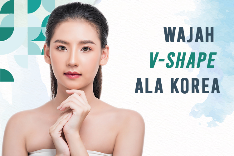 WAJAH V-SHAPE ALA KOREA (KOREAN V-SHAPE) - RD House of Beauty | Beauty ...